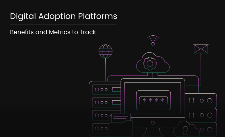 Digital Adoption Platforms: Benefits, Metrics and ROI